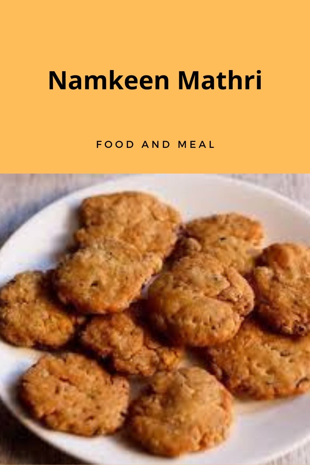 How To Make Perfect Namkeen Mathri At Home - Foodandmeal.com