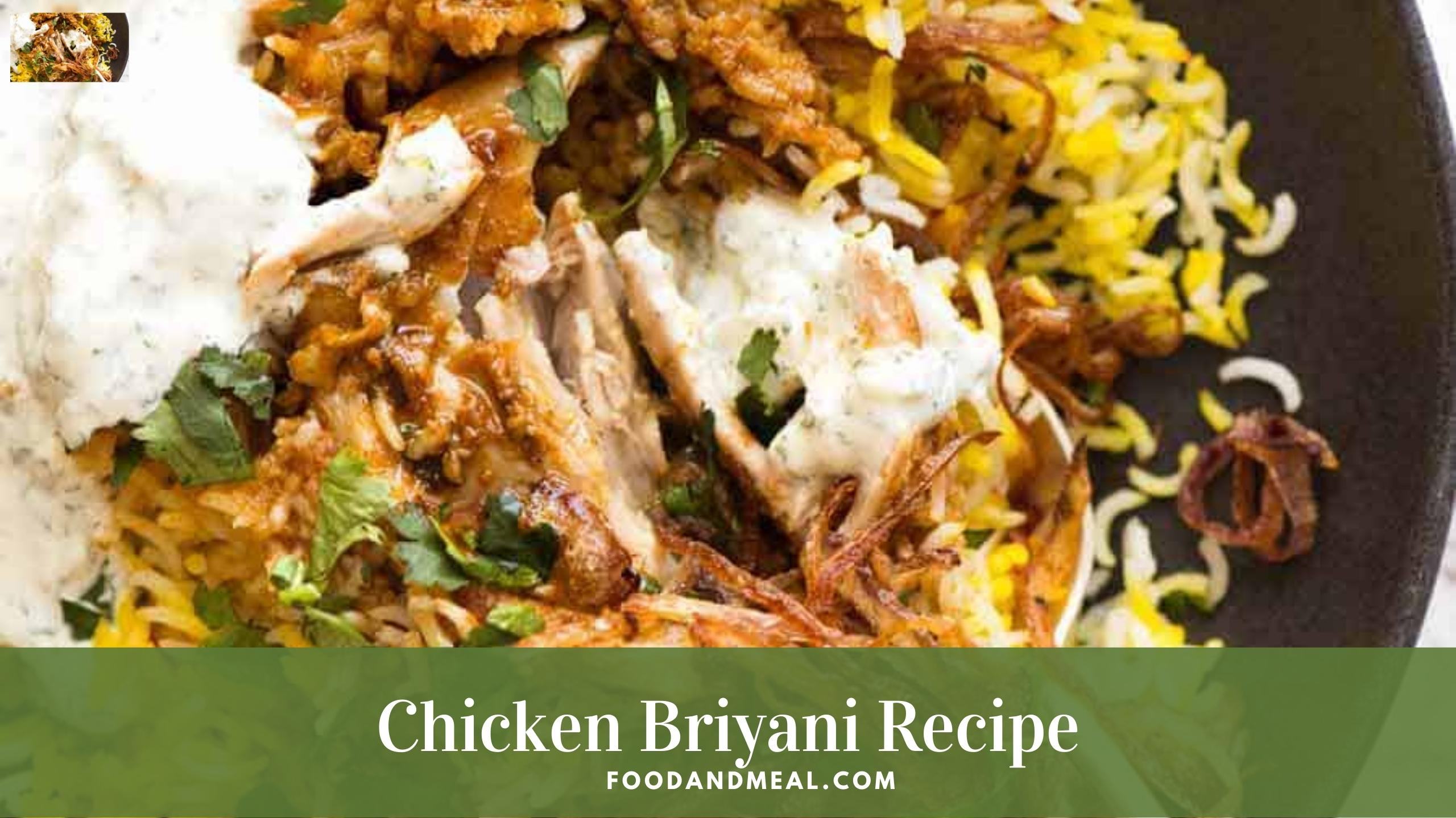 Delicious Chicken Briyani: A Culinary Journey - Foodandmeal.com