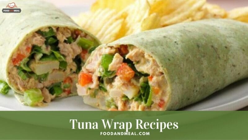 Easy-to-make Yummy Tuna Wrap at home - Food and Meal