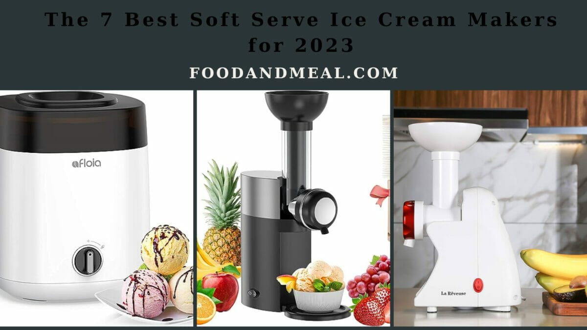 The 7 Best Soft Serve Ice Cream Makers