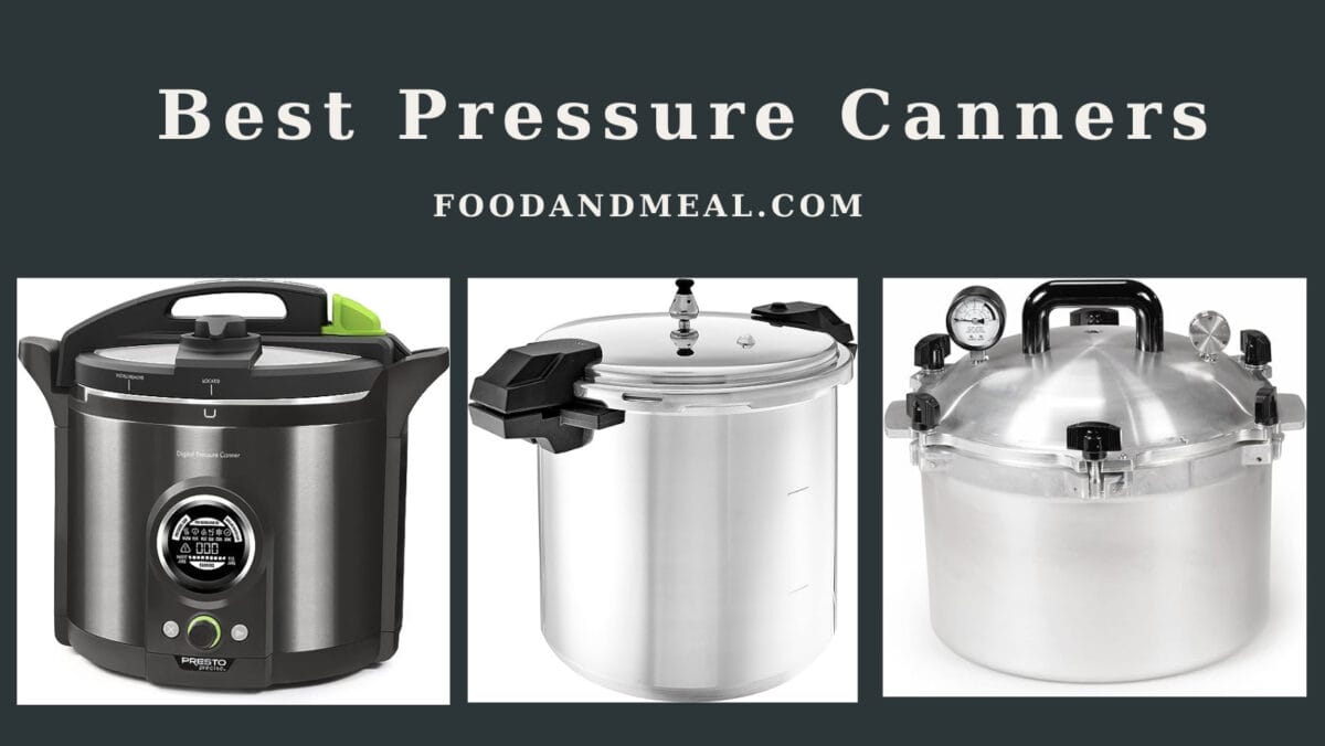 The 7 Best Pressure Canners, Reviewed By Food And Meal
