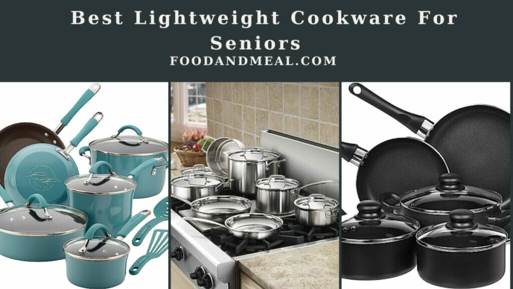 The 8 Best Lightweight Cookware For Seniors - Foodandmeal.com